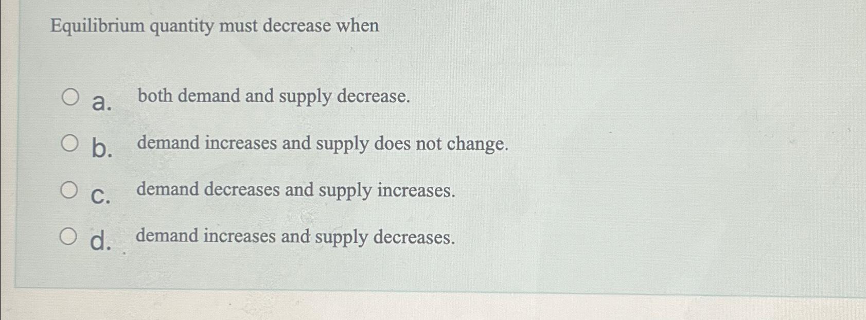 Solved Equilibrium quantity must decrease whena. ﻿both | Chegg.com