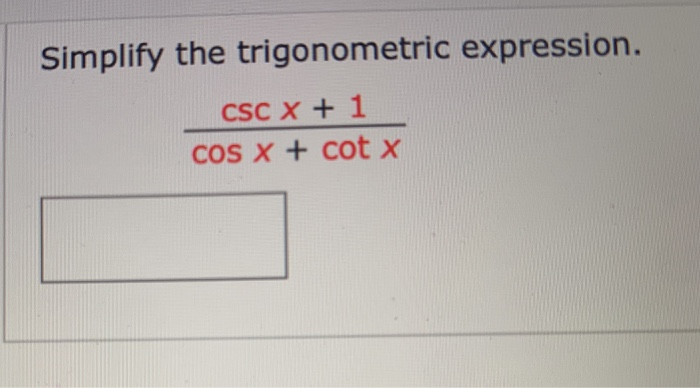 Solved Simplify the trigonometric expression. CSC X + 1 COS | Chegg.com