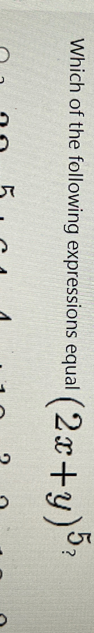 Solved Which of the following expressions equal (2x+y)5 ? | Chegg.com