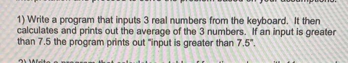 Solved 1) Write a program that inputs 3 real numbers from | Chegg.com