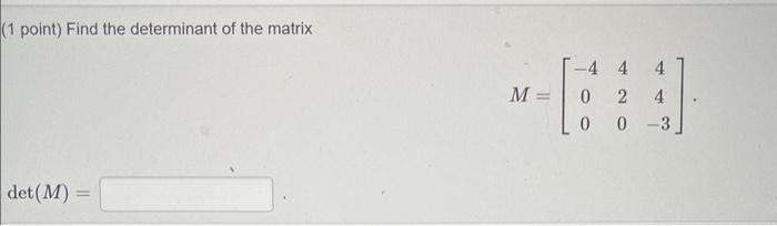 Solved (1 point) Find the determinant of the matrix | Chegg.com