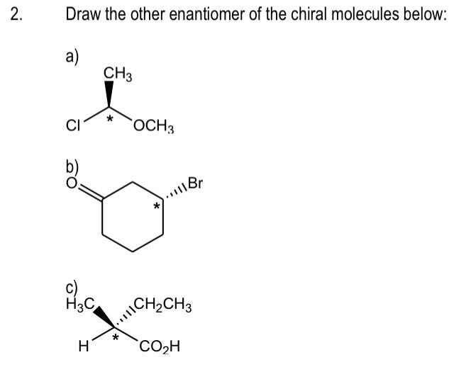 Solved 2. Draw the other enantiomer of the chiral molecules | Chegg.com