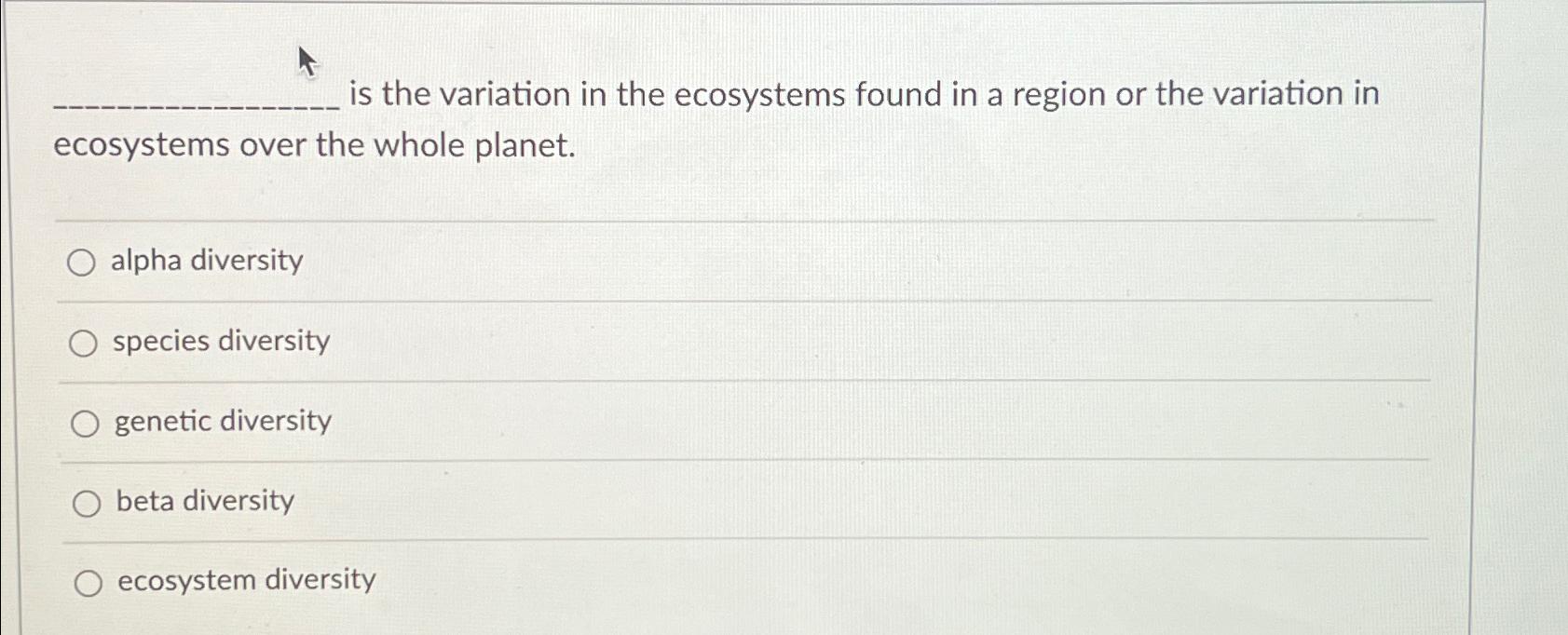 Solved is the variation in the ecosystems found in a region | Chegg.com