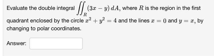 Solved Evaluate the double integral (3x - y) dA, where R is | Chegg.com