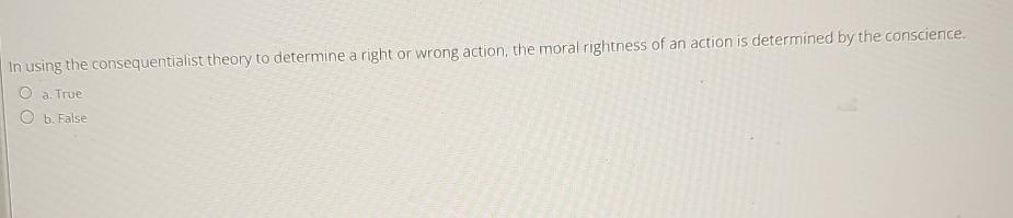 Solved In using the consequentialist theory to determine a | Chegg.com