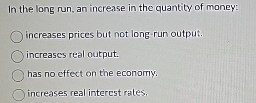 Solved In the long run, an increase in the quantity of | Chegg.com