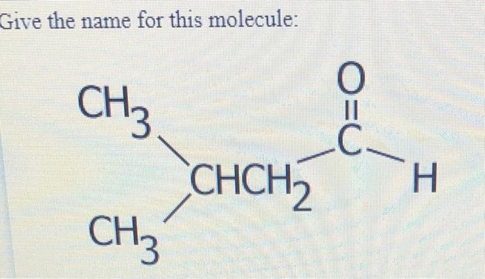 Solved Give the name for this molecule: O=O CH3 CHCH2 CH3 H | Chegg.com