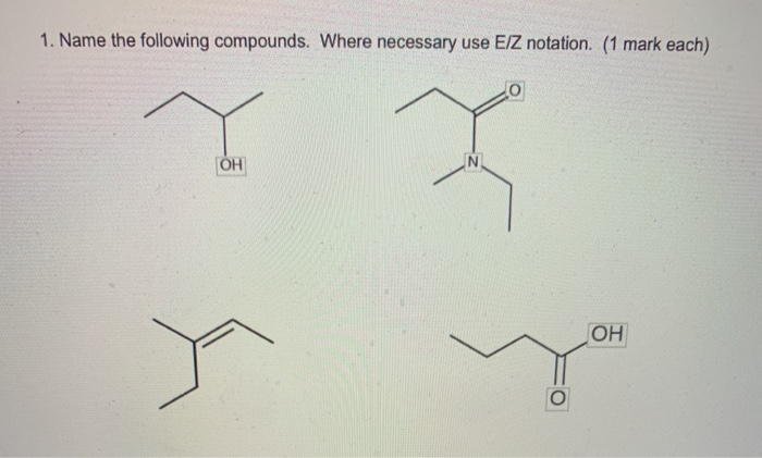 Solved 1. Name the following compounds. Where necessary use | Chegg.com