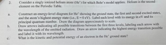 Solved 2. a. Consider a singly ionized helium atom (Het) for | Chegg.com