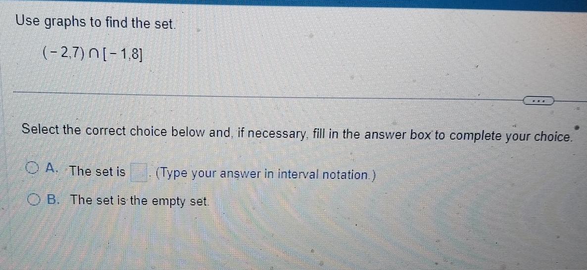 Solved Use graphs to find the set.(-2,7)∩[-1,8]Select the | Chegg.com