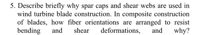 5. Describe briefly why spar caps and shear webs are | Chegg.com