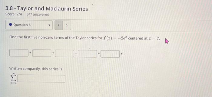 Solved 3.8 - Taylor and Maclaurin Series Score: 2/45/7 | Chegg.com