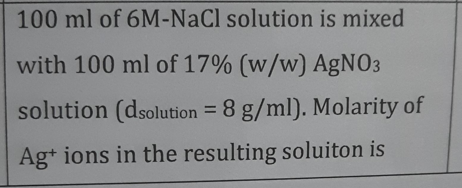 Solved 100ml of 6M−NaCl solution is mixed with 100ml of 17% | Chegg.com