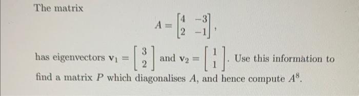 Solved The matrix A=[42−3−1] has eigenvectors v1=[32] and | Chegg.com