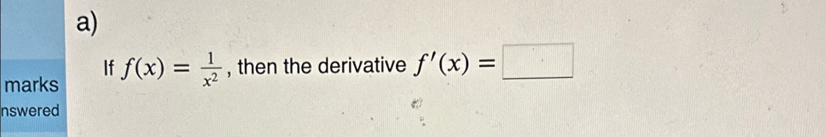 Solved a) ﻿If f(x)=1x2, ﻿then the derivative f'(x)= | Chegg.com