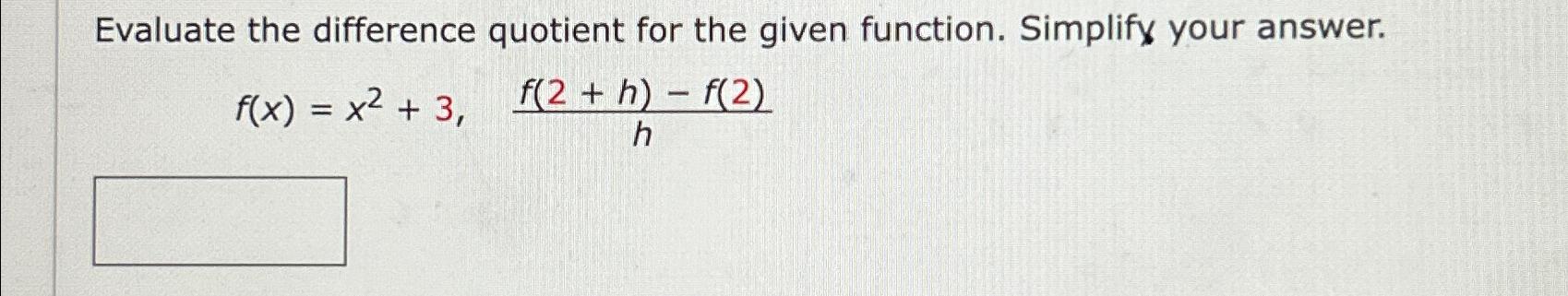 Solved Evaluate the difference quotient for the given | Chegg.com