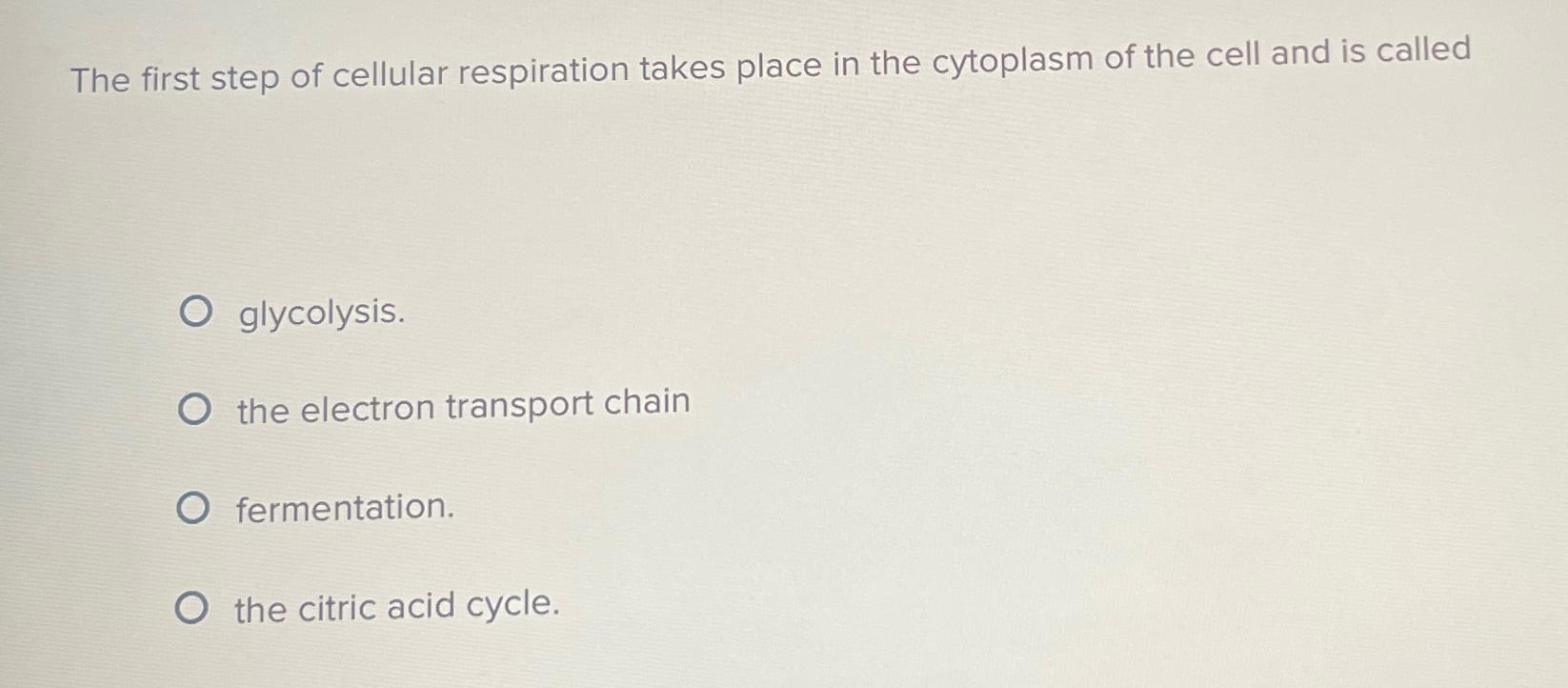 Solved The first step of cellular respiration takes place in | Chegg.com