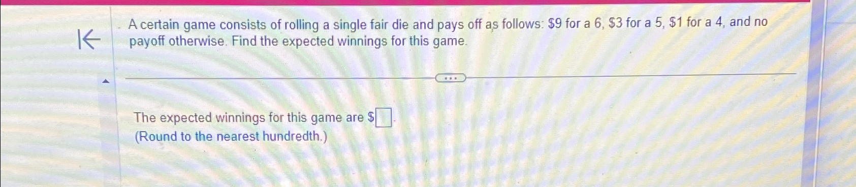 Solved A certain game consists of rolling a single fair die | Chegg.com