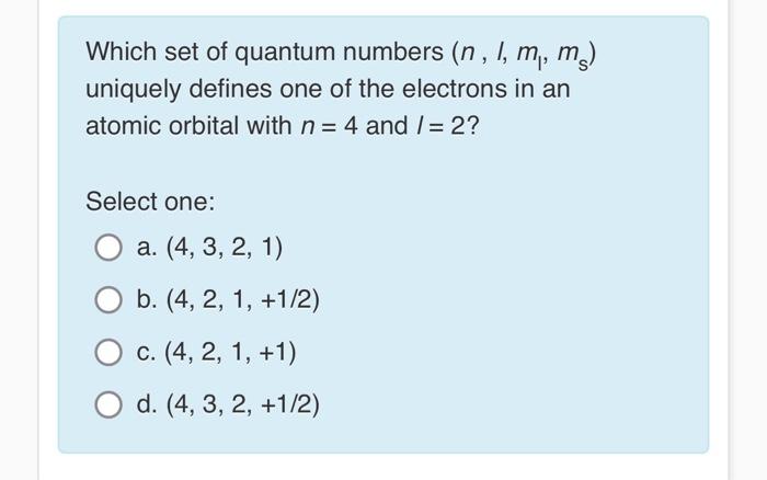 Solved Which set of quantum numbers (n,l,ml,ms ) uniquely | Chegg.com