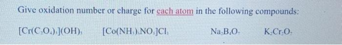 Solved Give oxidation number or charge for each atom in the | Chegg.com