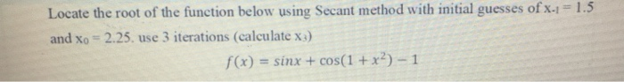 Solved Locate the root of the function below using Secant | Chegg.com
