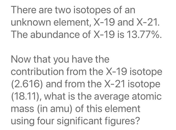 Solved There are two isotopes of an unknown element, X-19 | Chegg.com