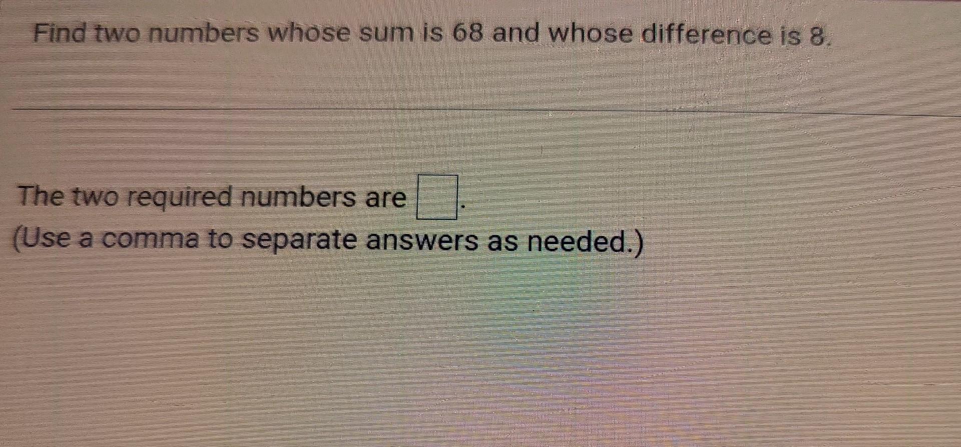 Solved Find two numbers whose sum is 68 and whose difference | Chegg.com
