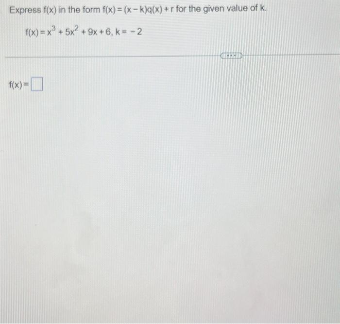 Solved Express f(x) in the form f(x)=(x−k)q(x)+r | Chegg.com