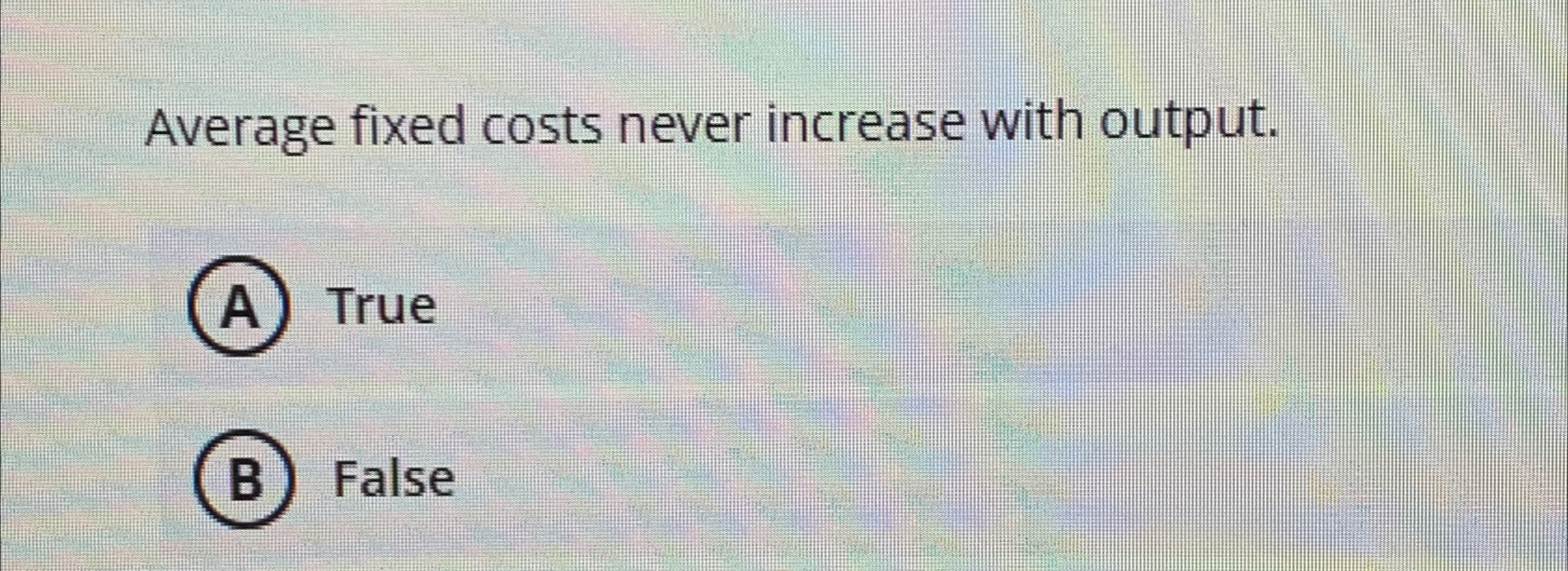 Solved Average fixed costs never increase with output. | Chegg.com