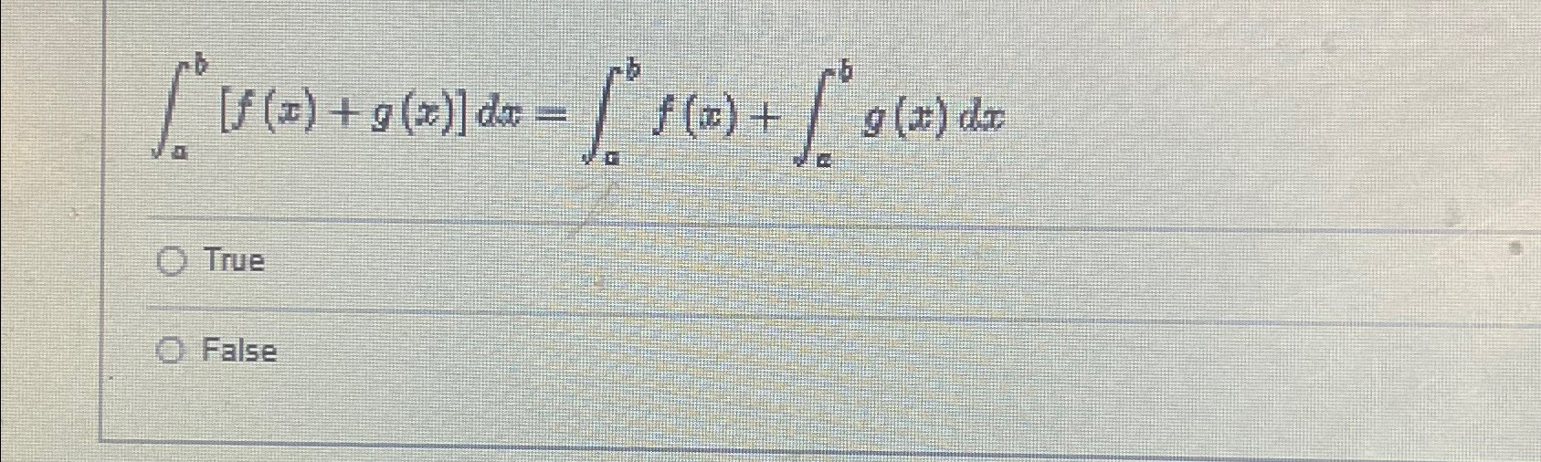 Solved ∫ab[f(x)+g(x)]dx=∫abf(x)+∫abg(x)dxTrueFalse | Chegg.com
