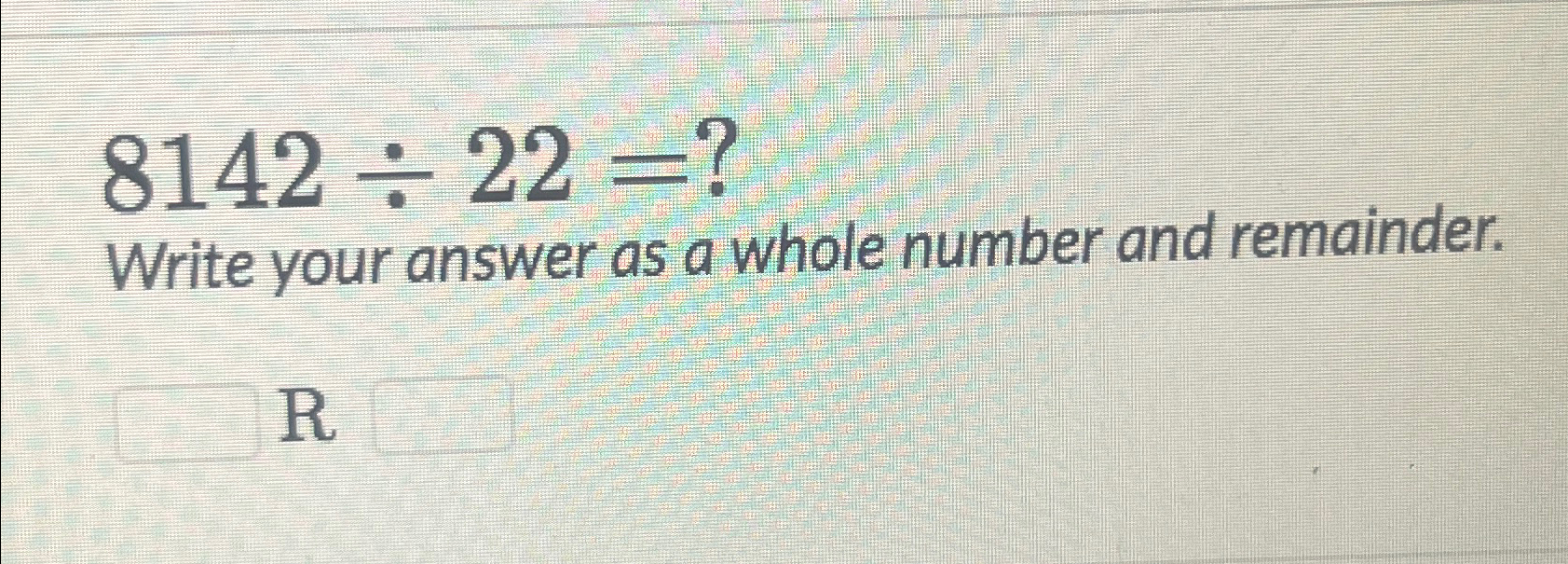 8142÷22=Write your answer as a whole number and | Chegg.com