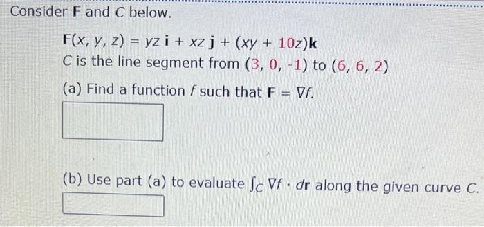 Solved Consider F and C below. F(x,y,z)=yzi+xzj+(xy+10z)k C | Chegg.com