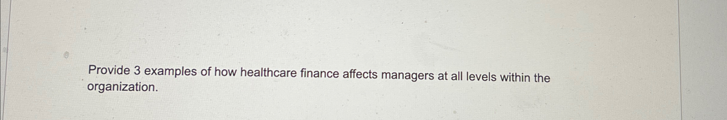 Solved Provide 3 ﻿examples of how healthcare finance affects | Chegg.com
