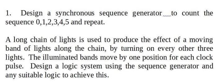 Solved 1. Design a synchronous sequence generator to count | Chegg.com