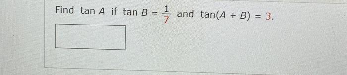 Solved Find tanA if tanB=71 and tan(A+B)=3. | Chegg.com