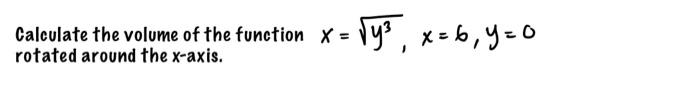 Solved Calculate the volume of the function x=y3,x=6,y=0 | Chegg.com