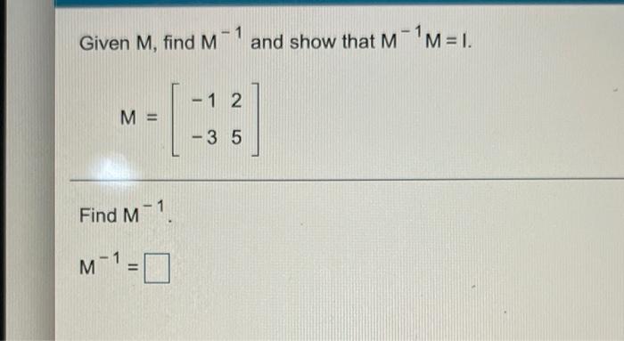 Solved Given M, find M-1 and show that M-1M=1. 1 1 1 0 M= -3 | Chegg.com