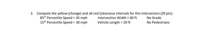 Solved 2. Compute the yellow (change) and all-red (clearance | Chegg.com