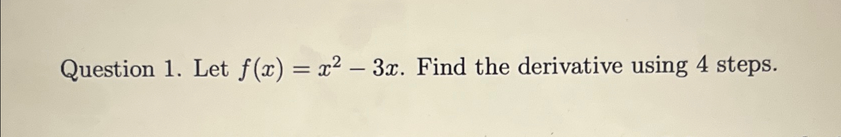 Solved Question 1. ﻿Let f(x)=x2-3x. ﻿Find the derivative | Chegg.com