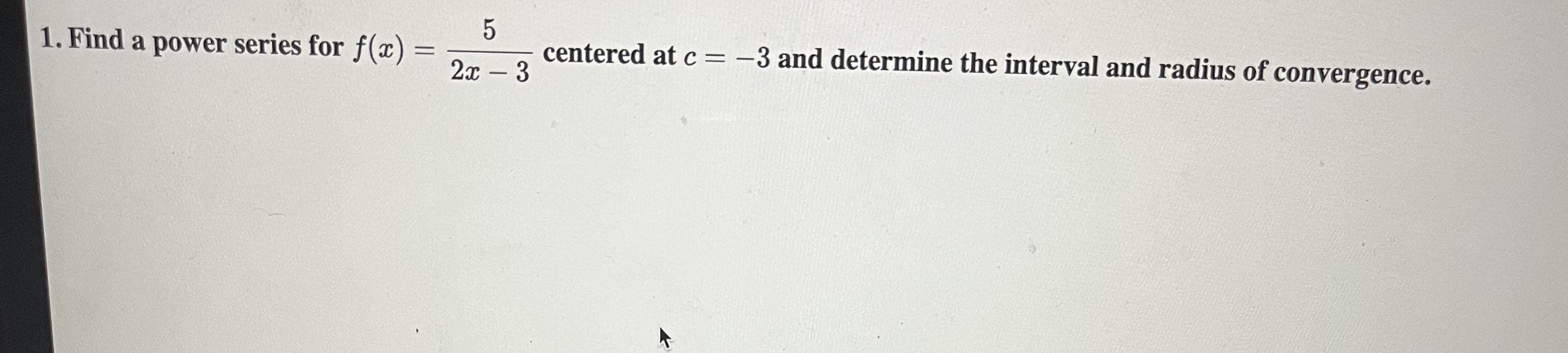 Solved Find a power series for f(x)=52x-3 ﻿centered at c=-3 | Chegg.com