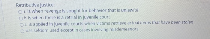 Solved Retributive justice: O a. is when revenge is sought | Chegg.com