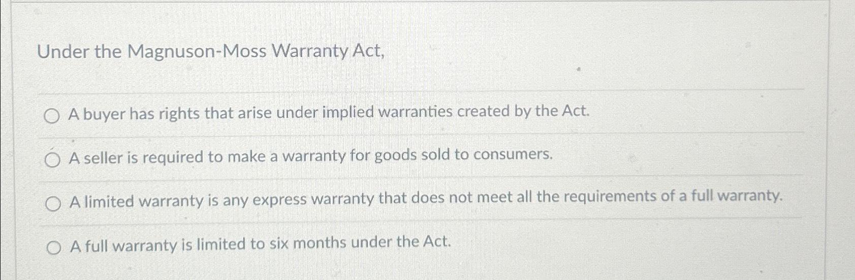 Solved Under the Magnuson-Moss Warranty Act,A buyer has | Chegg.com