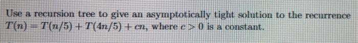 Solved Use a recursion tree to give an asymptotically tight | Chegg.com