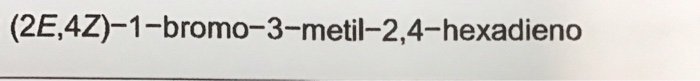 Solved (2E,4Z)-1-bromo-3-metil-2,4-hexadieno | Chegg.com