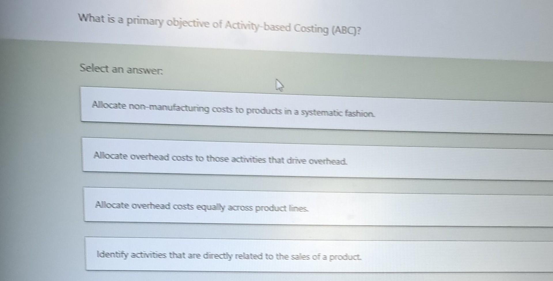 Solved What is a primary objective of Activity-based Costing | Chegg.com