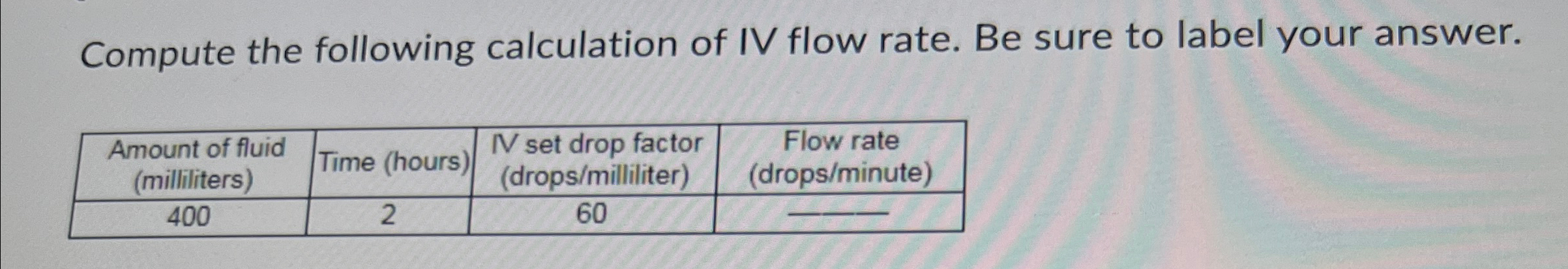 Solved Compute the following calculation of IV flow rate. Be | Chegg.com