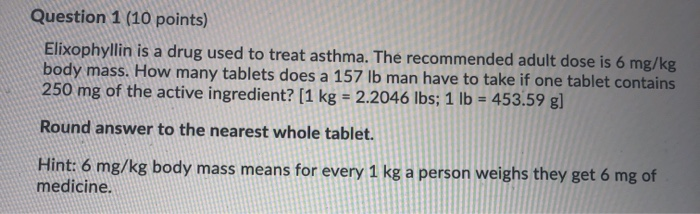Solved Question 1 (10 points) Elixophyllin is a drug used to | Chegg.com