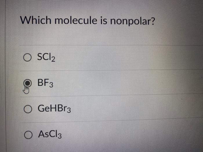 Solved Which molecule is nonpolar? O SCI2 BF3 GeHBr3 O AsCl3 | Chegg.com