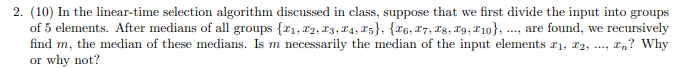 Solved 2. (10) In ﻿the linear-time selection algorithm | Chegg.com