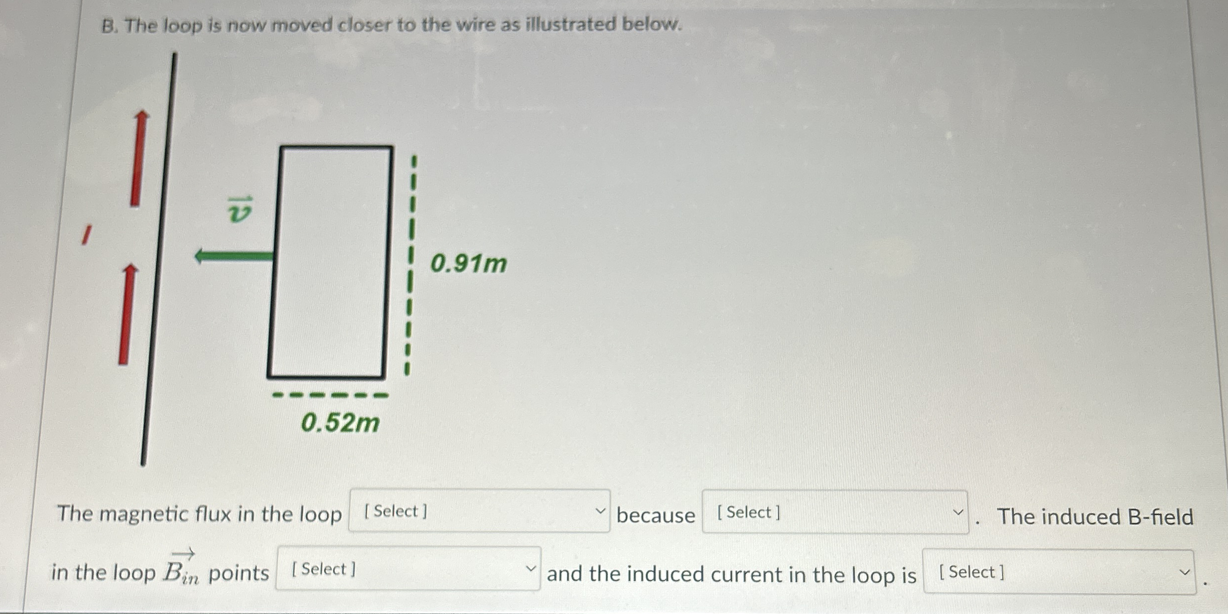 Solved B. ﻿The loop is now moved closer to the wire as | Chegg.com